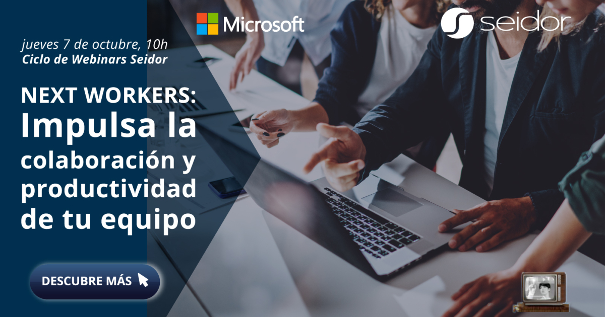 NEXT WORKERS: Impulsa la colaboración y productividad | SEIDOR
