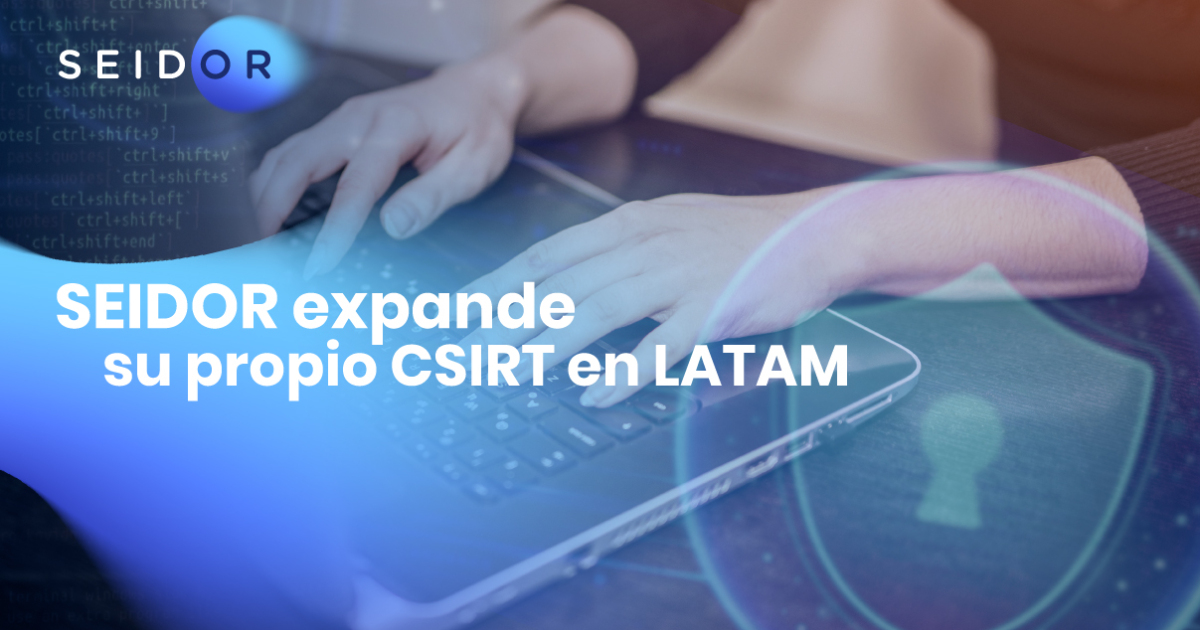 SEIDOR expande su propio CSIRT en LATAM para posicionarse como un referente en ciberseguridad ...