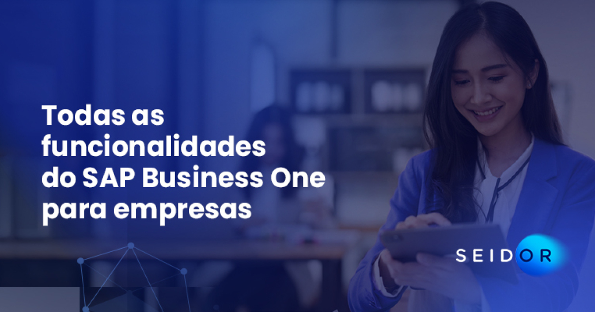 Todas as funcionalidades do SAP Business One para empresas | SEIDOR
