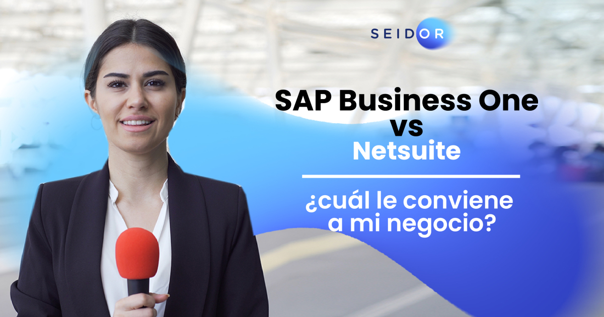 SAP Business One vs NetSuite: ¿Cuál le conviene a mi negocio? | SEIDOR